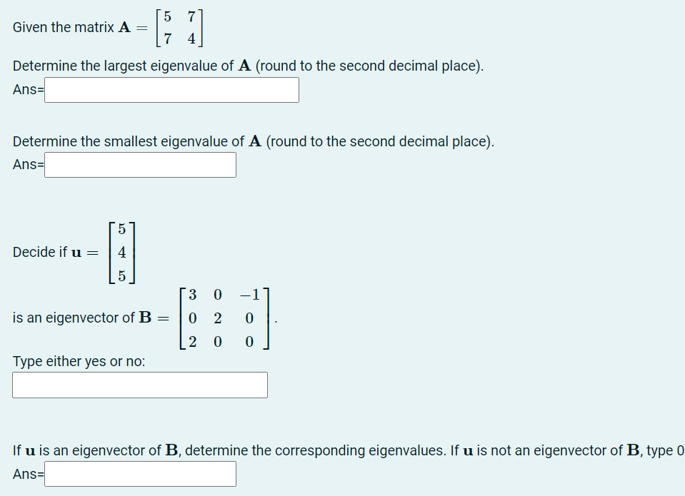 [Solved]: Given the matrix A=[5774] Determine the largest