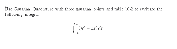 Solved Use Gaussian Quadrature with three gaussian points | Chegg.com