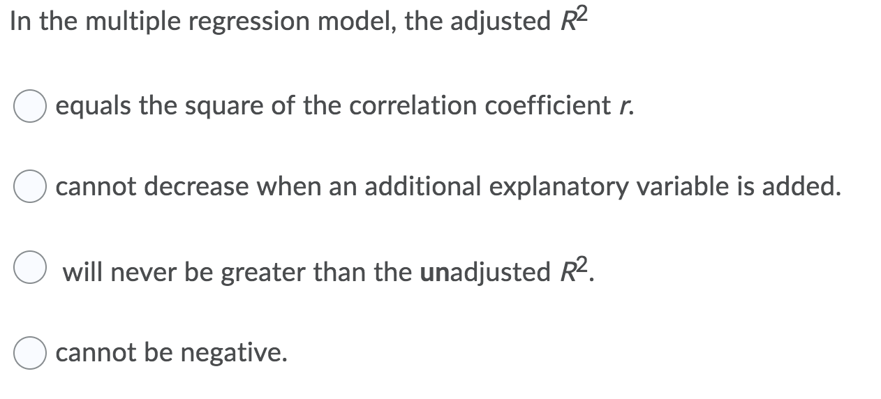 Solved In the multiple regression model, the adjusted R2 | Chegg.com