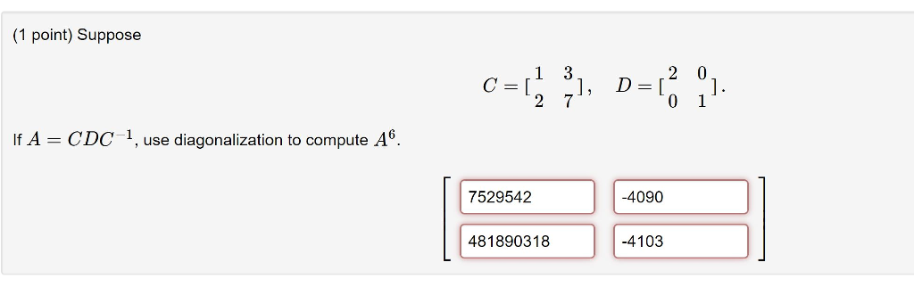 Solved (1 point) Suppose If A - CDC 1, use diagonalization | Chegg.com