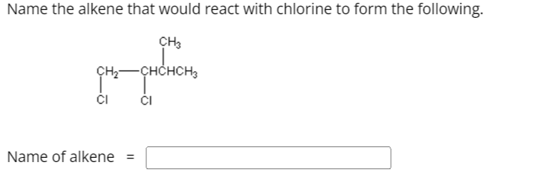 Solved Name the alkene that would react with chlorine to | Chegg.com