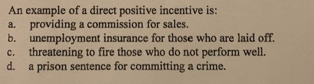 Solved An example of a direct positive incentive is: a. | Chegg.com