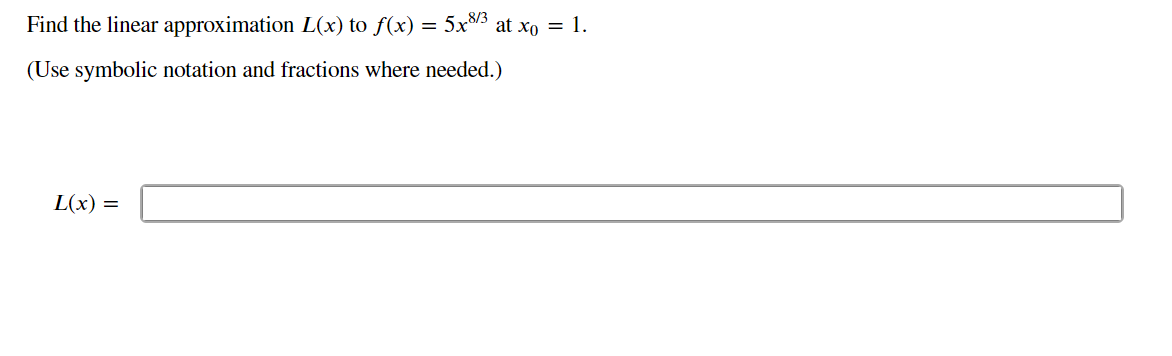 Solved Find the linear approximation L(x) to f(x)=5x8/3 at | Chegg.com