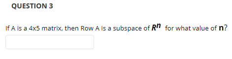 Solved QUESTION 3 If A is a 4x5 matrix, then Row A is a | Chegg.com