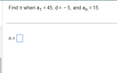 Solved Find n when a1=45,d=−5, and an=15. | Chegg.com