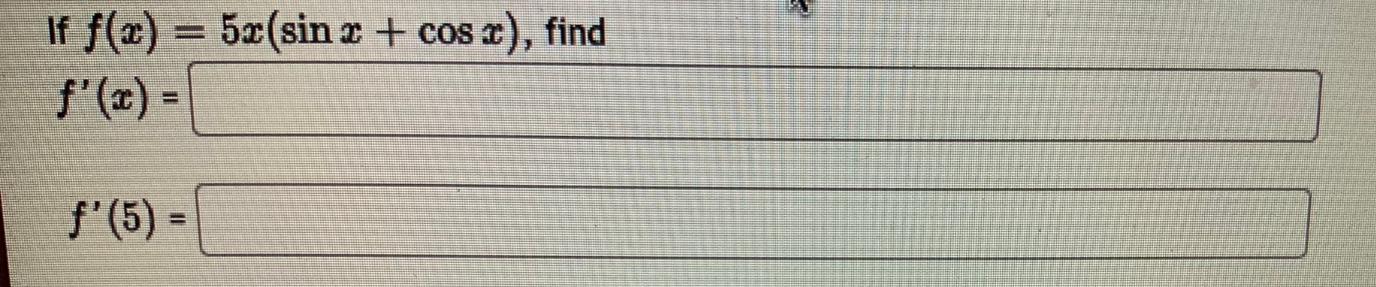 Solved If f(x) = 5x(sin x + cos x), find f'(5) = | Chegg.com