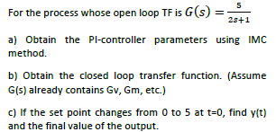 Solved For the process whose open loop TF is G(s) = S. a) | Chegg.com