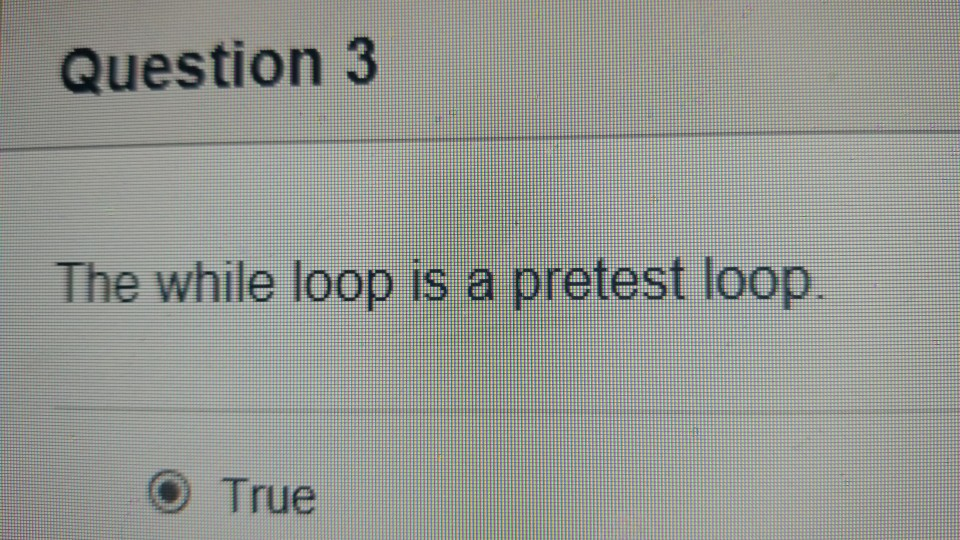 Solved Question 3 The While Loop Is A Pretest Loop O True 9512