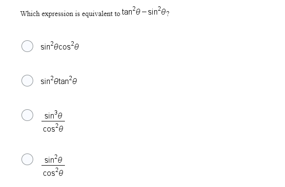Solved Which expression is equivalent to tan-e-sin-e? | Chegg.com