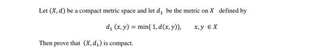 Solved Let (X, d) be a compact metric space and let dį be | Chegg.com