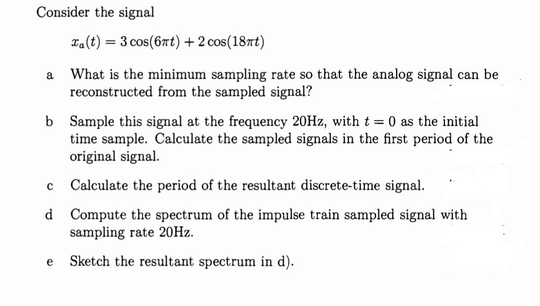 Solved Consider the signal xa(t)=3cos(6πt)+2cos(18πt) a What | Chegg.com