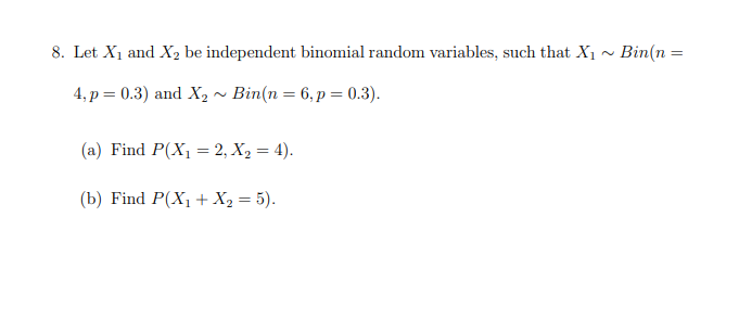 Solved 8. Let X1 and X2 be independent binomial random | Chegg.com