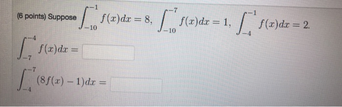 Solved Suppose integral^-1_-10 f(x) dx = 8, integral^-7_-10 | Chegg.com
