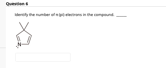 Solved Question 6 Identify the number of n (pi) electrons in | Chegg.com