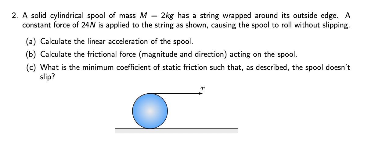 Solved A solid cylindrical spool of mass M=2kg has a string | Chegg.com