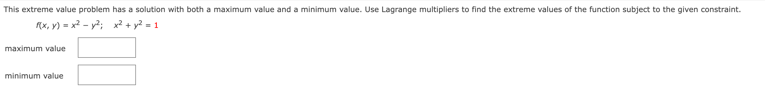Solved f(x,y)=x2−y2;x2+y2=1 maximum value minimum value | Chegg.com