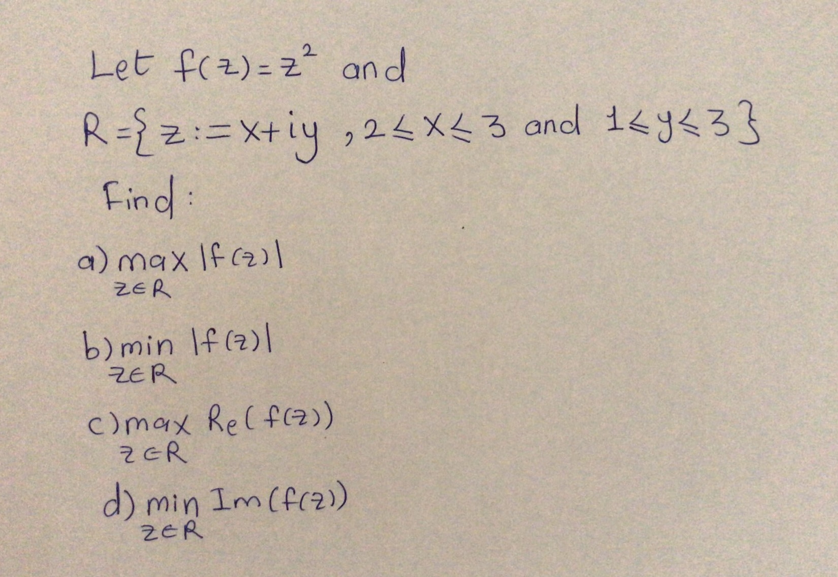 Solved Let f(z)=z2 and R={z:=x+iy,2⩽x⩽3 and 1⩽y⩽3} Find: a) | Chegg.com