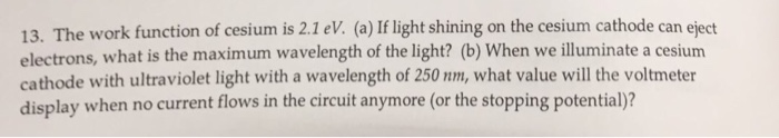 Solved 13. The work function of cesium is 2.1 eV. (a) If | Chegg.com