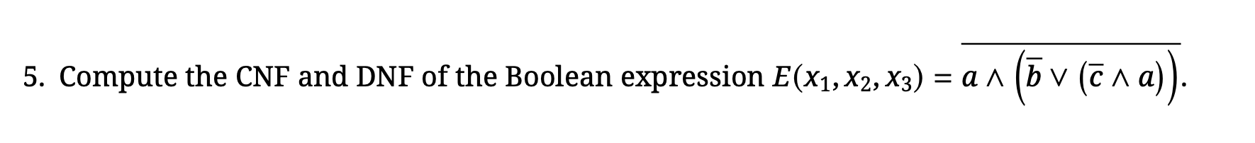 Solved 5 Compute The Cnf And Dnf Of The Boolean Expression