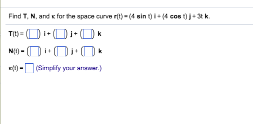 Solved Find T, N, and k for the space curve r(t)- (4 sin t) | Chegg.com