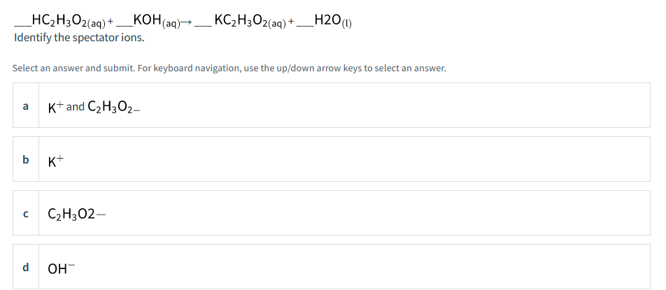 Solved HC2H3O2(aq)+…KOH(aq)→−KC2H3O2(aq)+…H2O(l) Identify | Chegg.com