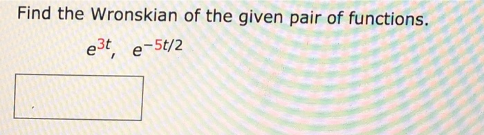 Solved Find the Wronskian of the given pair of functions. | Chegg.com