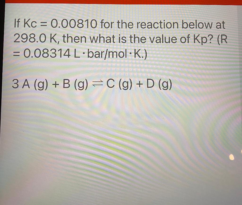Solved If Kc=0.00810 for the reaction below at 298.0 K, then | Chegg.com