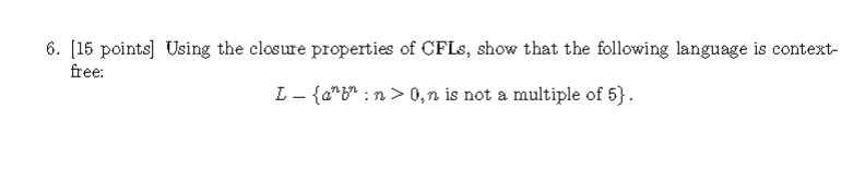 Solved 6. [15 points] Using the closure properties of CFLs, | Chegg.com
