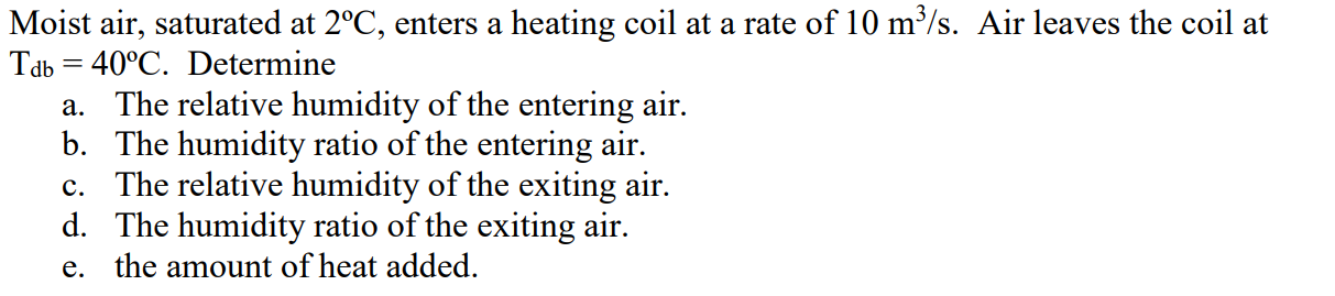 Solved Moist air, saturated at 2∘C, enters a heating coil at | Chegg.com