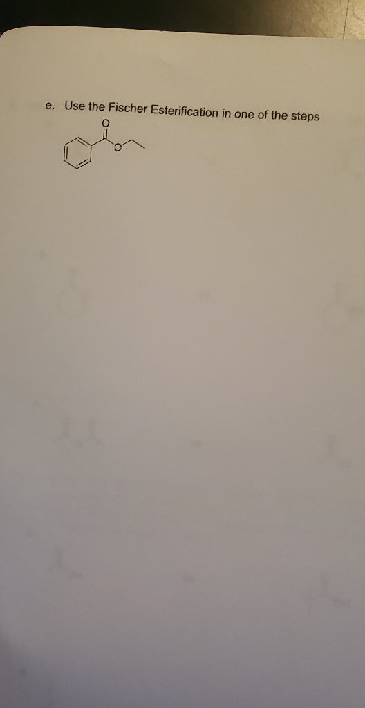 Solved e. Use the Fischer Esterification in one of the steps | Chegg.com