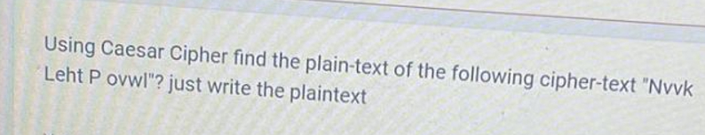 Solved Using Caesar Cipher find the plain-text of the | Chegg.com