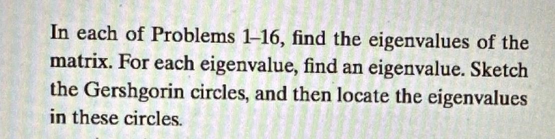 Solved In each of Problems 1-16, find the eigenvalues of the | Chegg.com