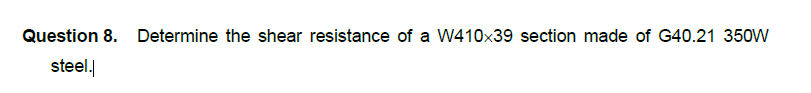 Solved Determine the shear resistance of a W410 39 section | Chegg.com