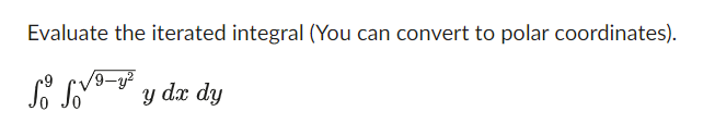 Solved Evaluate the iterated integral (You can convert to | Chegg.com