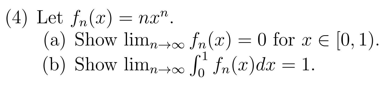 Solved Let fn(x) = nx^n . (a) Show limn→∞ fn(x) = 0 for x ∈ | Chegg.com