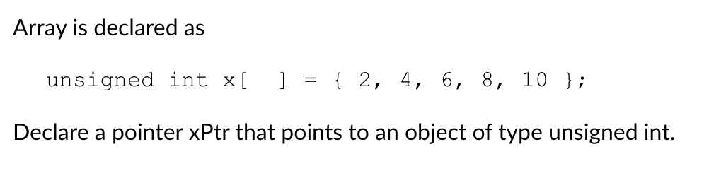 Solved Array is declared as unsigned int x [ ] = { 2, 4, 6, | Chegg.com