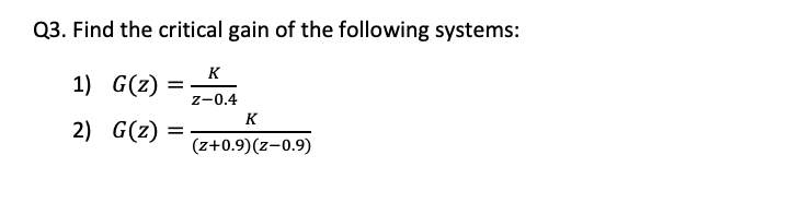 Solved Q3. Find the critical gain of the following systems: | Chegg.com