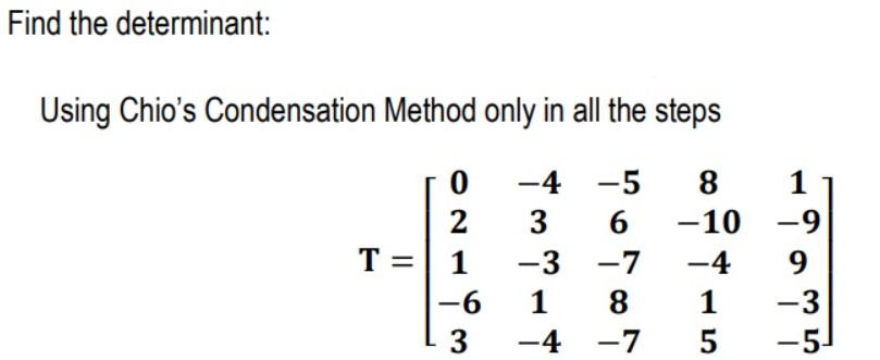 Solved Find the determinant: Using Chio's Condensation | Chegg.com
