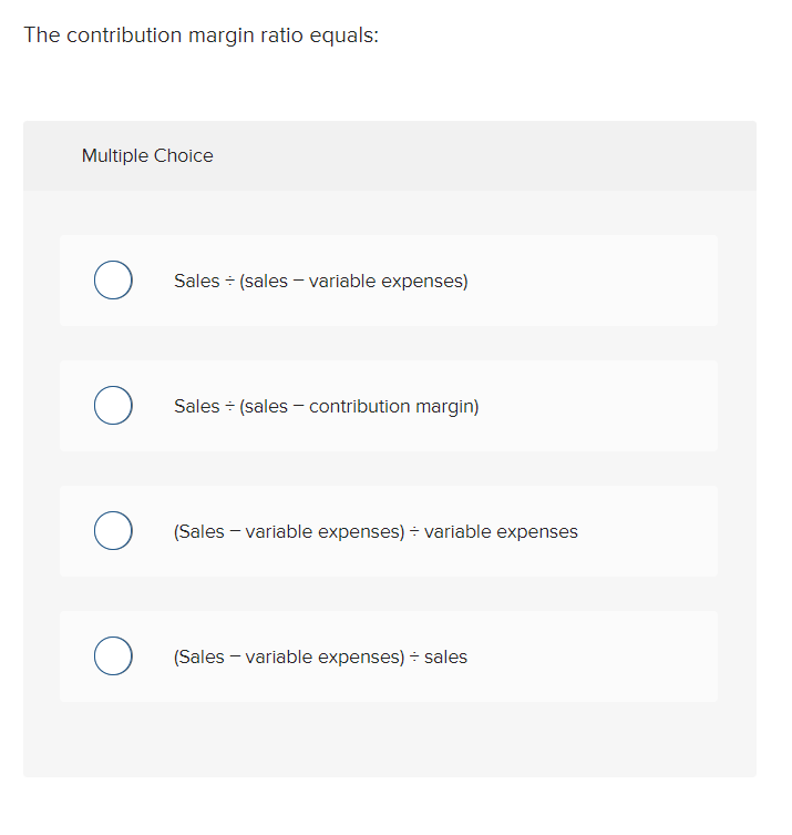 Solved The contribution margin ratio equals: Multiple Choice | Chegg.com