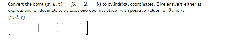 Solved Convert the point (x,y,z)=(3,−2,−5) to cylindrical | Chegg.com