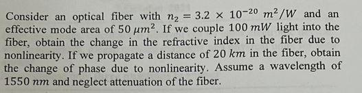 Solved Consider an optical fiber with n2=3.2×10−20 m2/W and | Chegg.com
