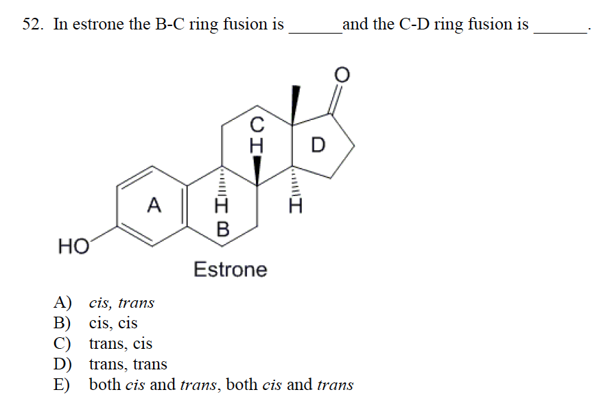 Solved 52. In estrone the B-C ring fusion is and the C-D | Chegg.com