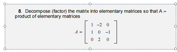 Solved 8. Decompose (factor) the matrix into elementary | Chegg.com