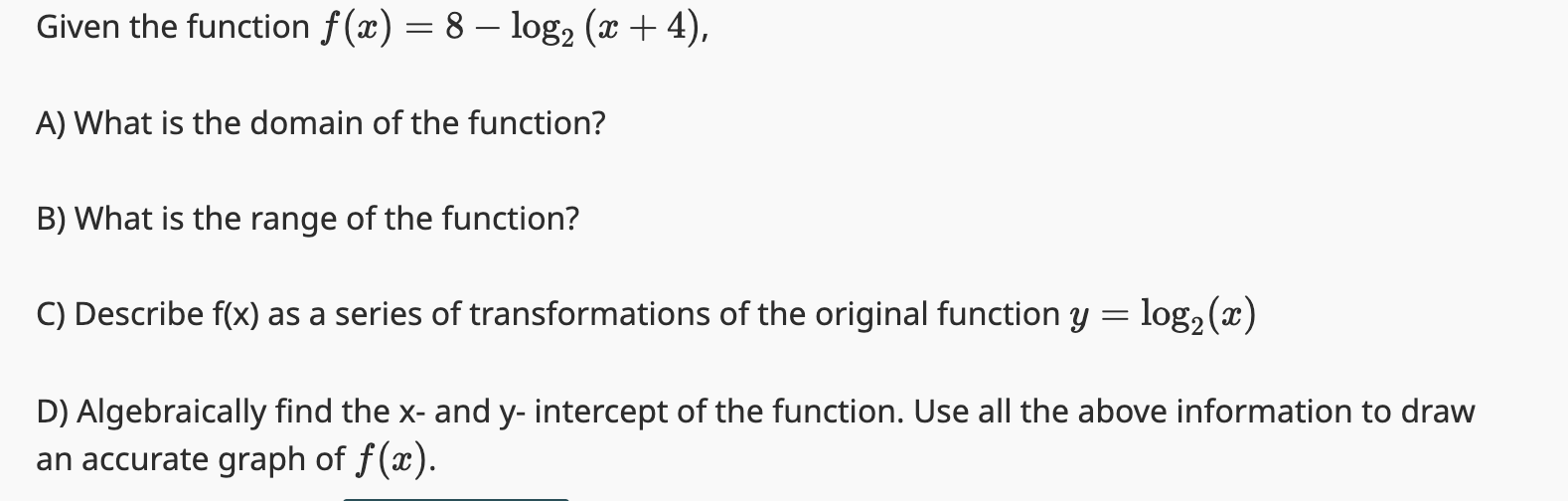 Solved Given the function f(x)=8−log2(x+4), A) What is the | Chegg.com
