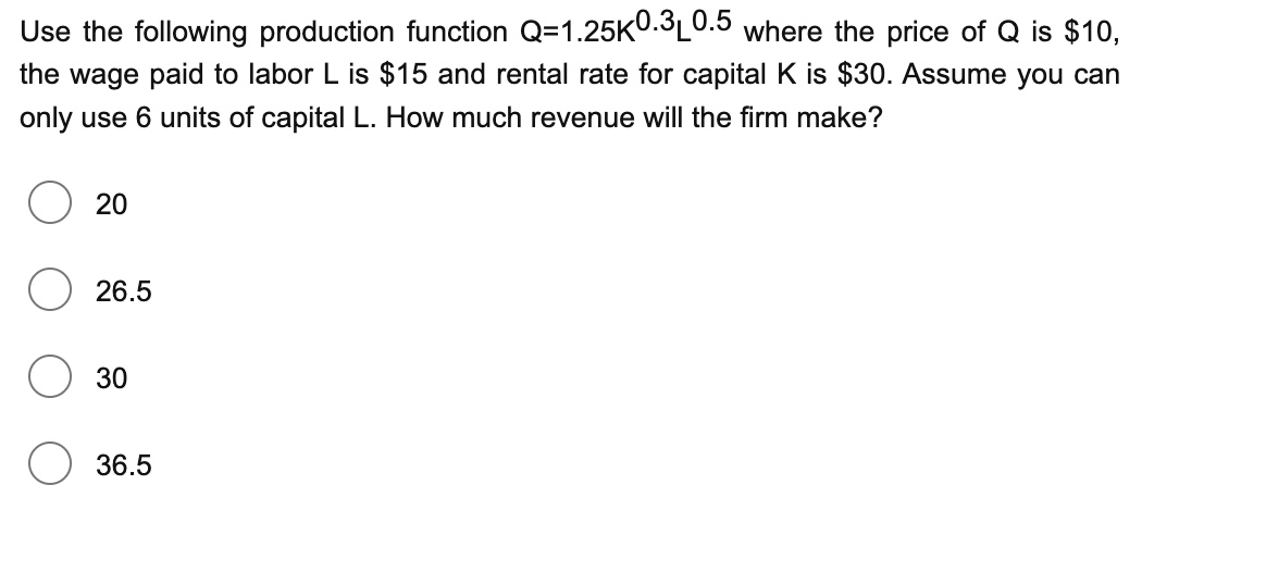 Solved Use the following production function Q=1.25 K0.3 | Chegg.com