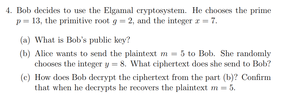 Solved Bob decides to use the Elgamal cryptosystem. He | Chegg.com