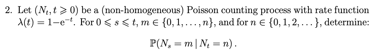 Solved 2. Let (Nt,t> 0) be a (non-homogeneous) Poisson | Chegg.com