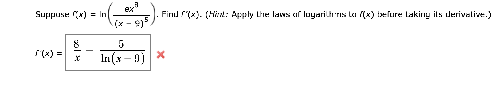 Solved Suppose f(x)=ln((x−9)5ex8). Find f′(x). (Hint: Apply | Chegg.com