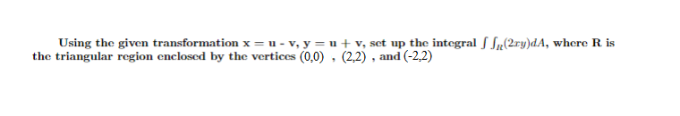 Solved Using the given transformation x=u−v,y=u+v, set up | Chegg.com