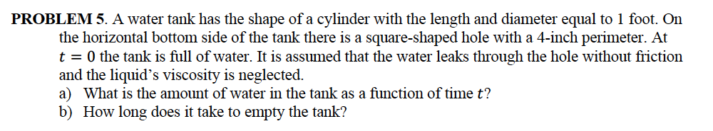 Solved PROBLEM 5. A water tank has the shape of a cylinder | Chegg.com